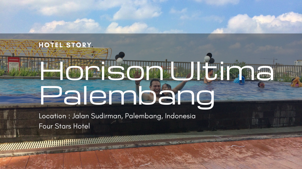 Hotel Story : HORISON ULTIMA PALEMBANG – hellomamika